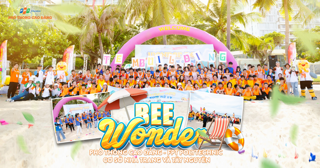 Teambuilding “Wonder Bee” cực mê ly cùng Phổ thông Cao đẳng - FPT ...