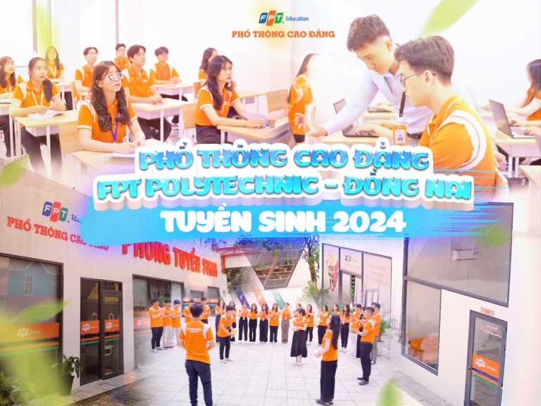 [Cơ sở Đồng Nai] Phổ thông Cao đẳng FPT Polytechnic - Đồng Nai chính ...