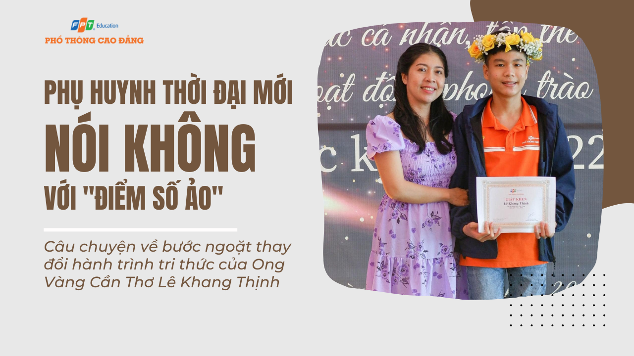 [Cơ Sở Cần Thơ] Phụ huynh thời đại mới nói không với “điểm số ảo” - FPT ...