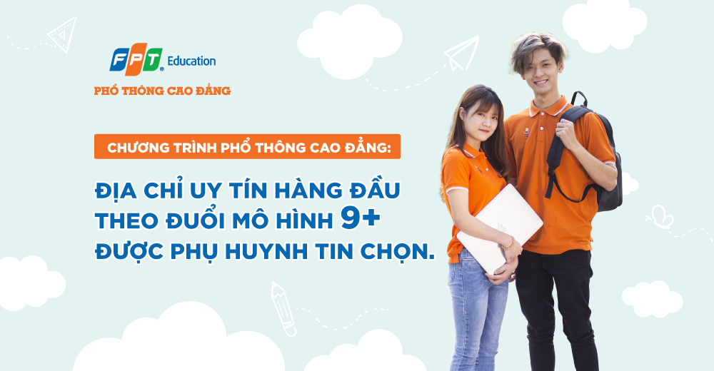 Phổ thông Cao đẳng: mô hình 9+ được phụ huynh tin chọn. - FPT ...