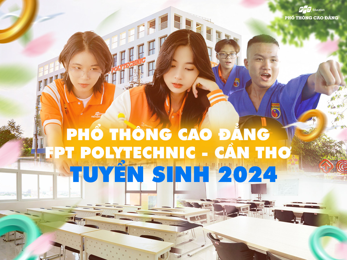 [Cơ sở Cần Thơ] Phổ thông Cao đẳng FPT Polytechnic - Cần Thơ tuyển sinh ...