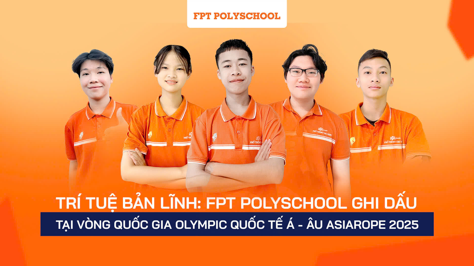 Trí tuệ bản lĩnh: FPT PolySchool ghi dấu tại Vòng quốc gia Olympic quốc ...