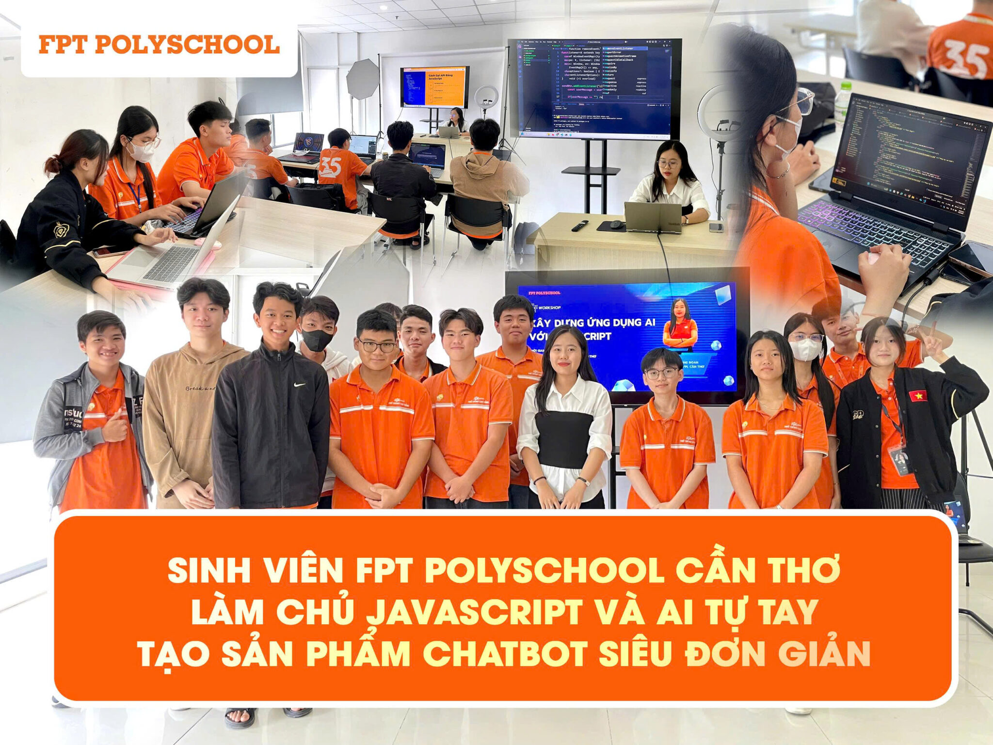 SINH VIÊN FPT POLYSCHOOL CẦN THƠ LÀM CHỦ JAVASCRIPT VÀ AI - TỰ TAY TẠO SẢN PHẨM CHATBOT SIÊU ĐƠN ...